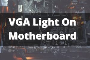 VGA Light on Motherboard - How To Fix - Best Motherboard Zone