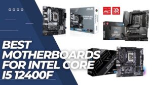 Top 3 Best Motherboards for Intel Core i5 12400f In 2025