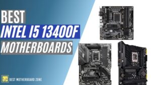 Top 3 Best Motherboards for Intel Core i5 13400F - Best Motherboard Zone