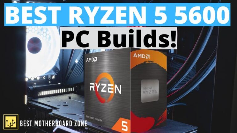 Top 3 Best Ryzen 5 5600 PC Builds In 2024 - Best Motherboard Zone