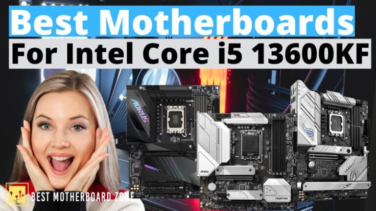 Top 3 Best Motherboards For Intel Core i5 13600KF In 2025 - Best ...